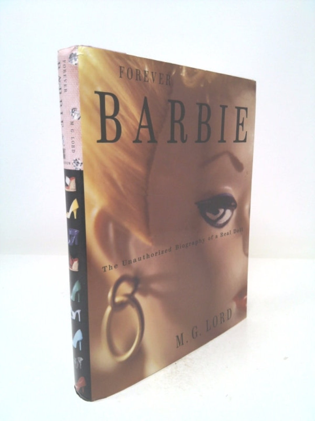 Forever Barbie: the Unauthorized Biography of a Real Doll by M. G. Lord ...