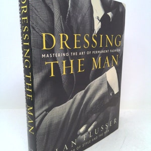 Dressing the Man: Mastering the Art of Permanent Fashion by Alan Flusser - Etsy