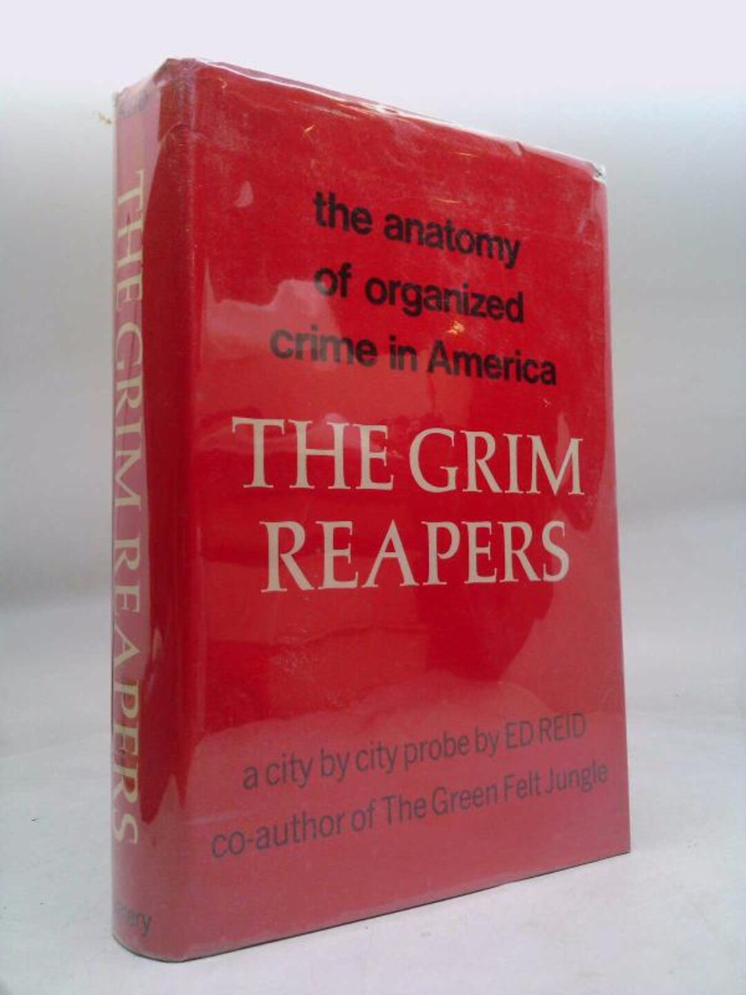 The Grim Reapers - the Anatomy of Organized Crime in America by Ed Reid ...