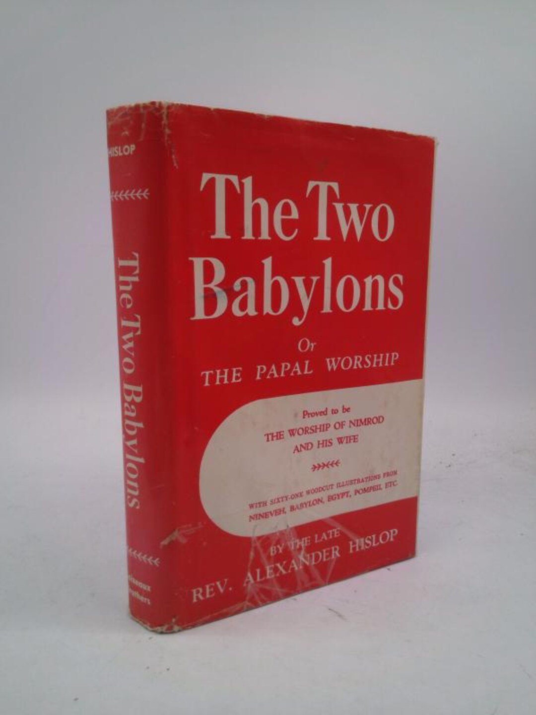 The Two Babylons or the Papal Worship: Proved to Be the Worship of ...