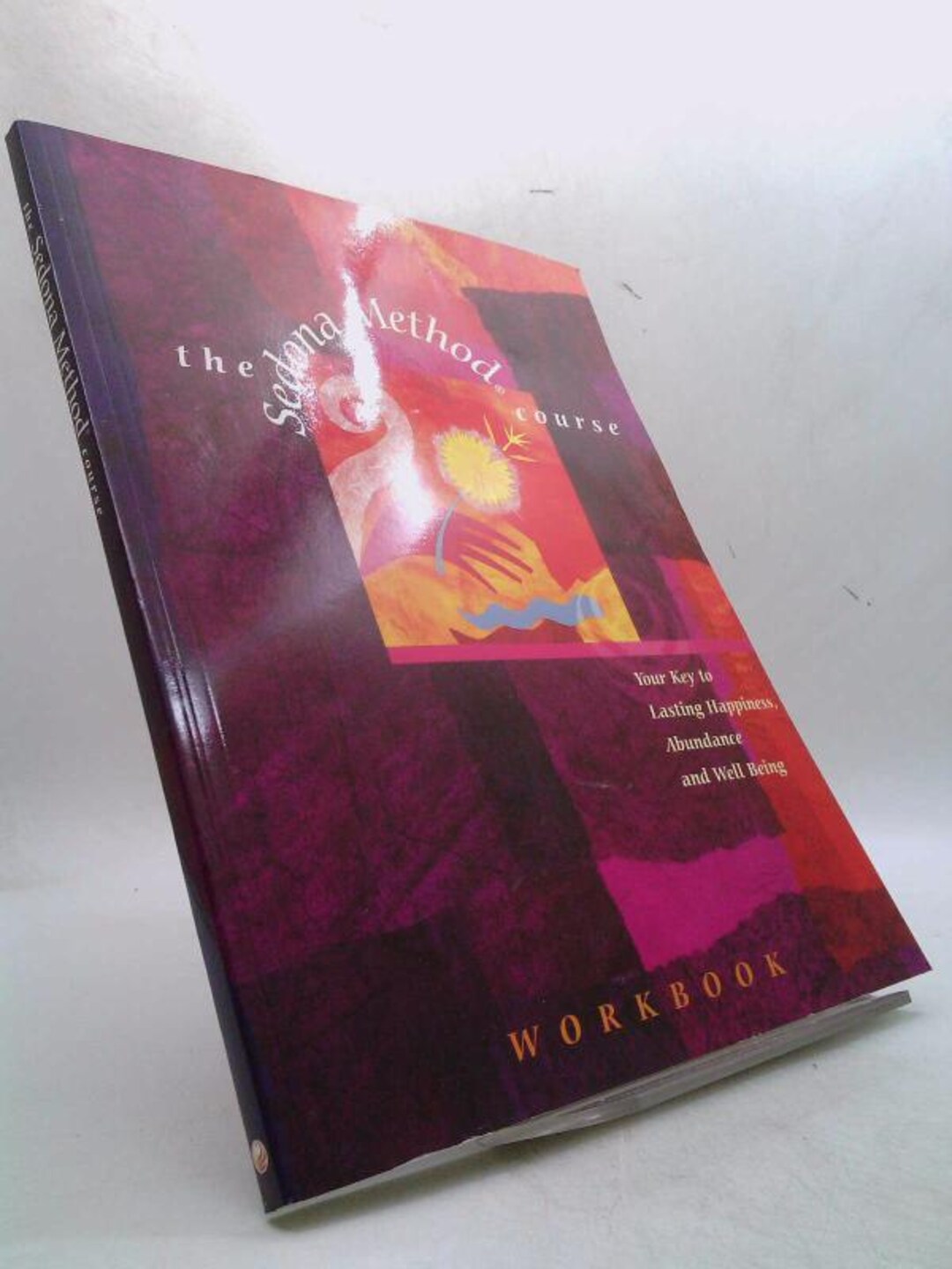 The Sedona Method Course Workbook: Your Key to Lasting Happiness ...