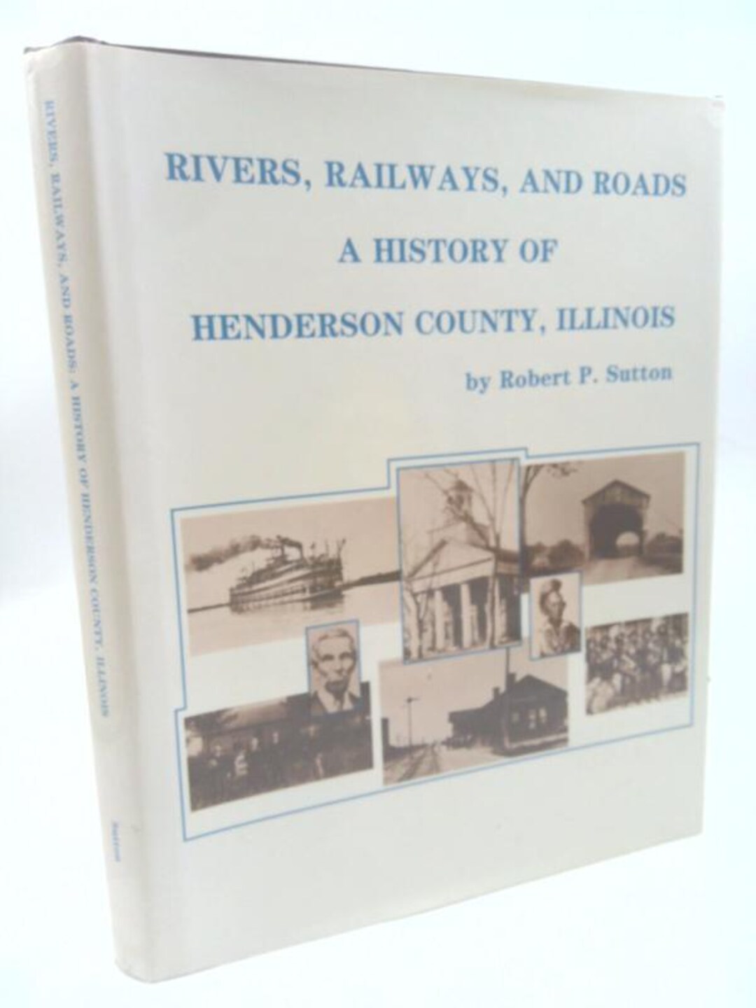Rivers, Railways, and Roads: A History of Henderson County, Illinois by ...