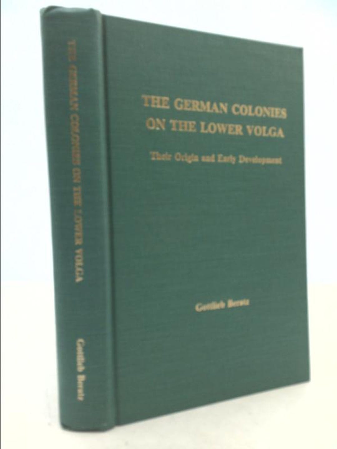 The German Colonies on the Lower Volga: Their Origin and Early ...