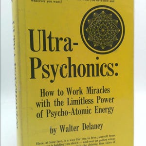 Ultra-psychonics: How to Work Miracles With the Limitless Power of ...