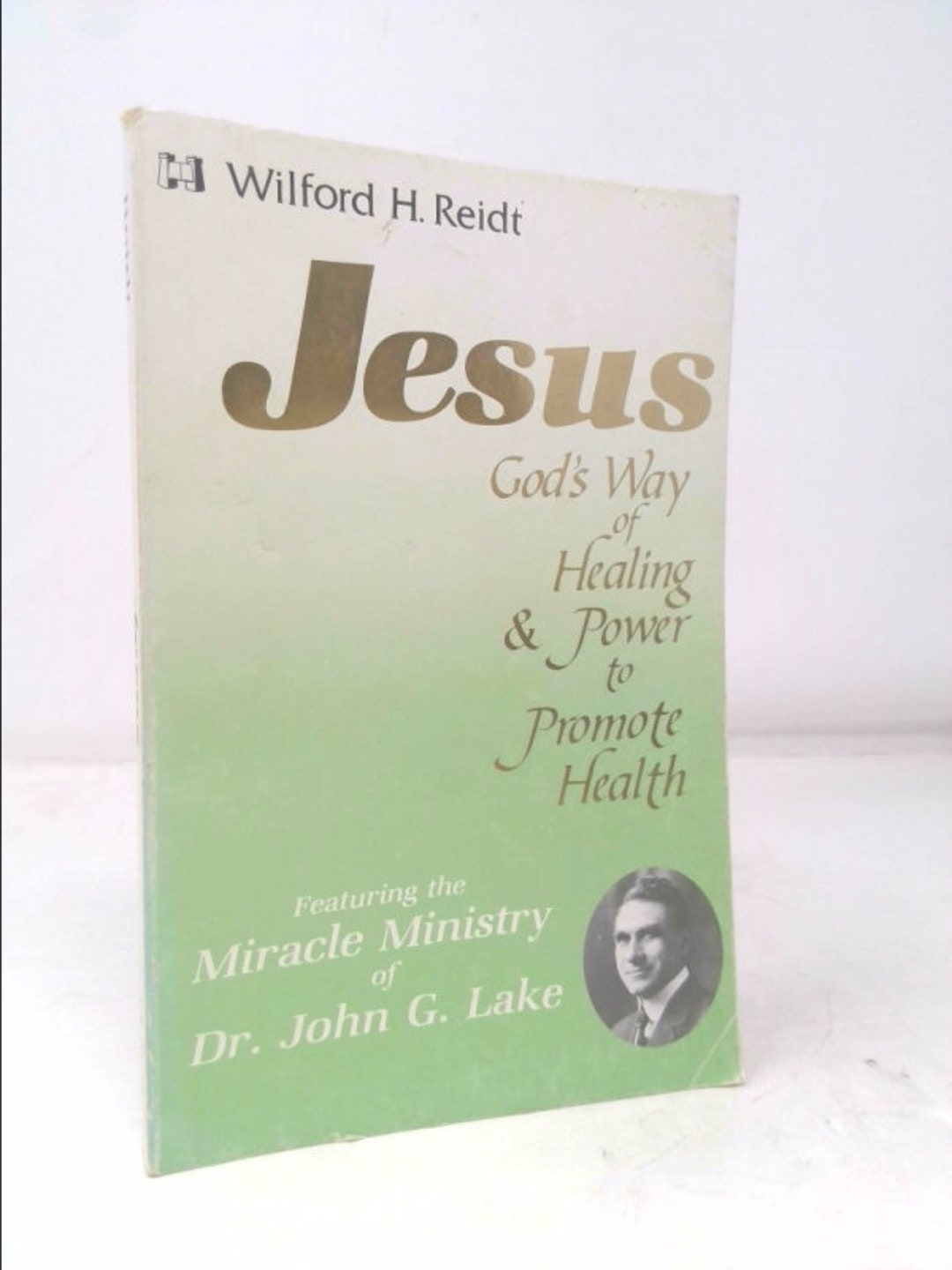 Jesus, God's Way of Healing and Power to Promote Health: Featuring the ...