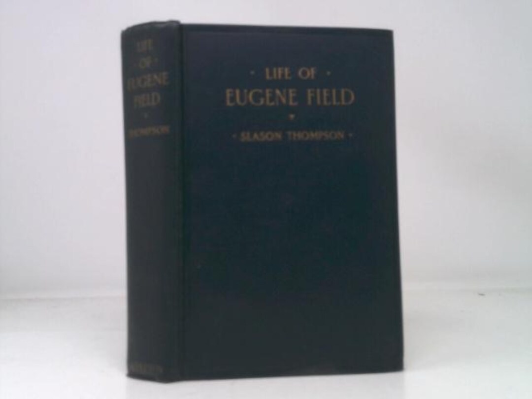 Life of Eugene Field: the Poet of Childhood, by Eugene) Thompson ...