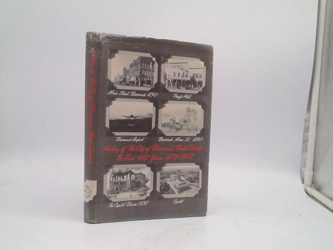 History of the City of Bismarck, North Dakota;: the First 100 Years ...