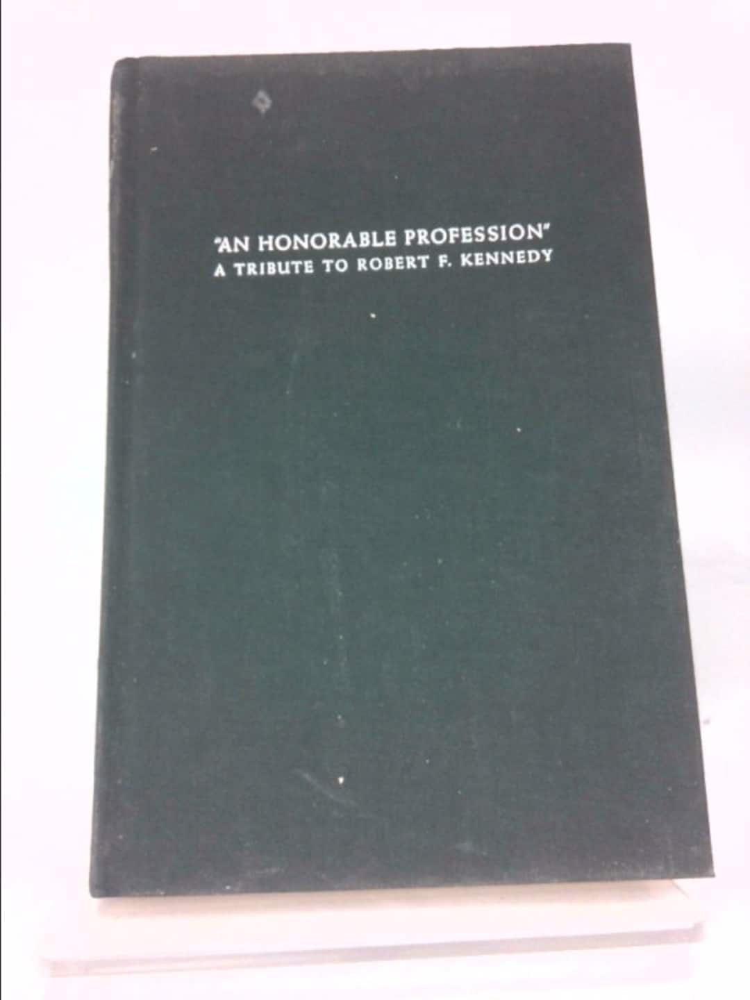 An Honorable Profession a Tribute to Robert F. Kennedy by Robert F ...