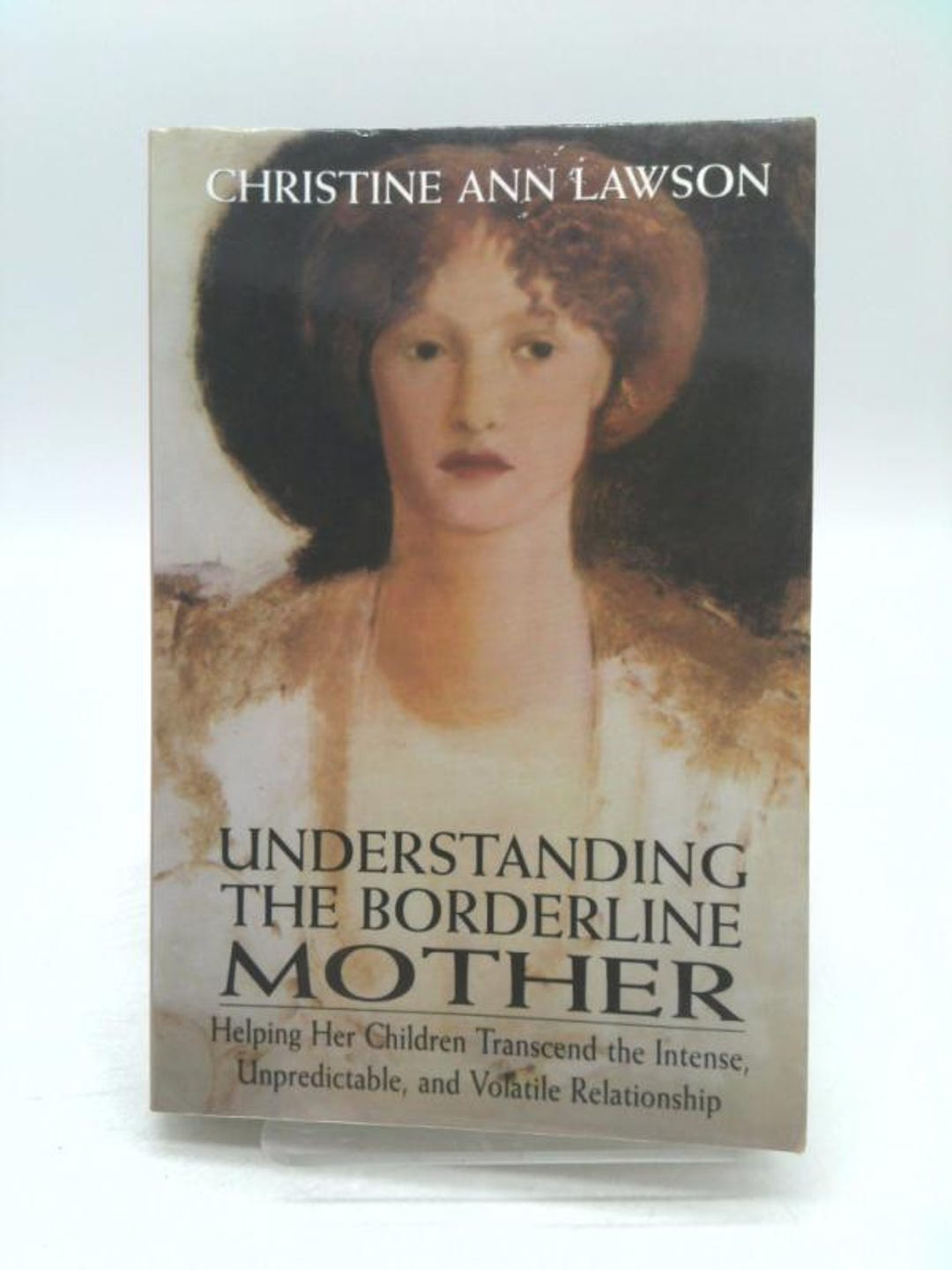 Understanding the Borderline Mother: Helping Her Children Transcend the ...