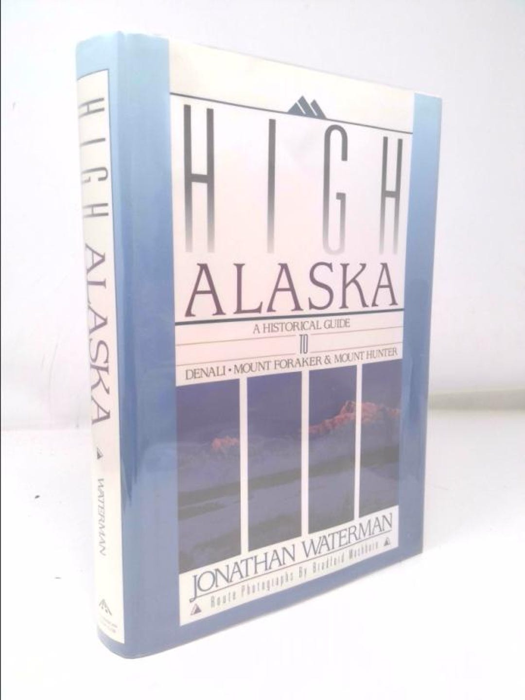 High Alaska: A Historical Guide to Denali, Mount Foraker, and Mount ...