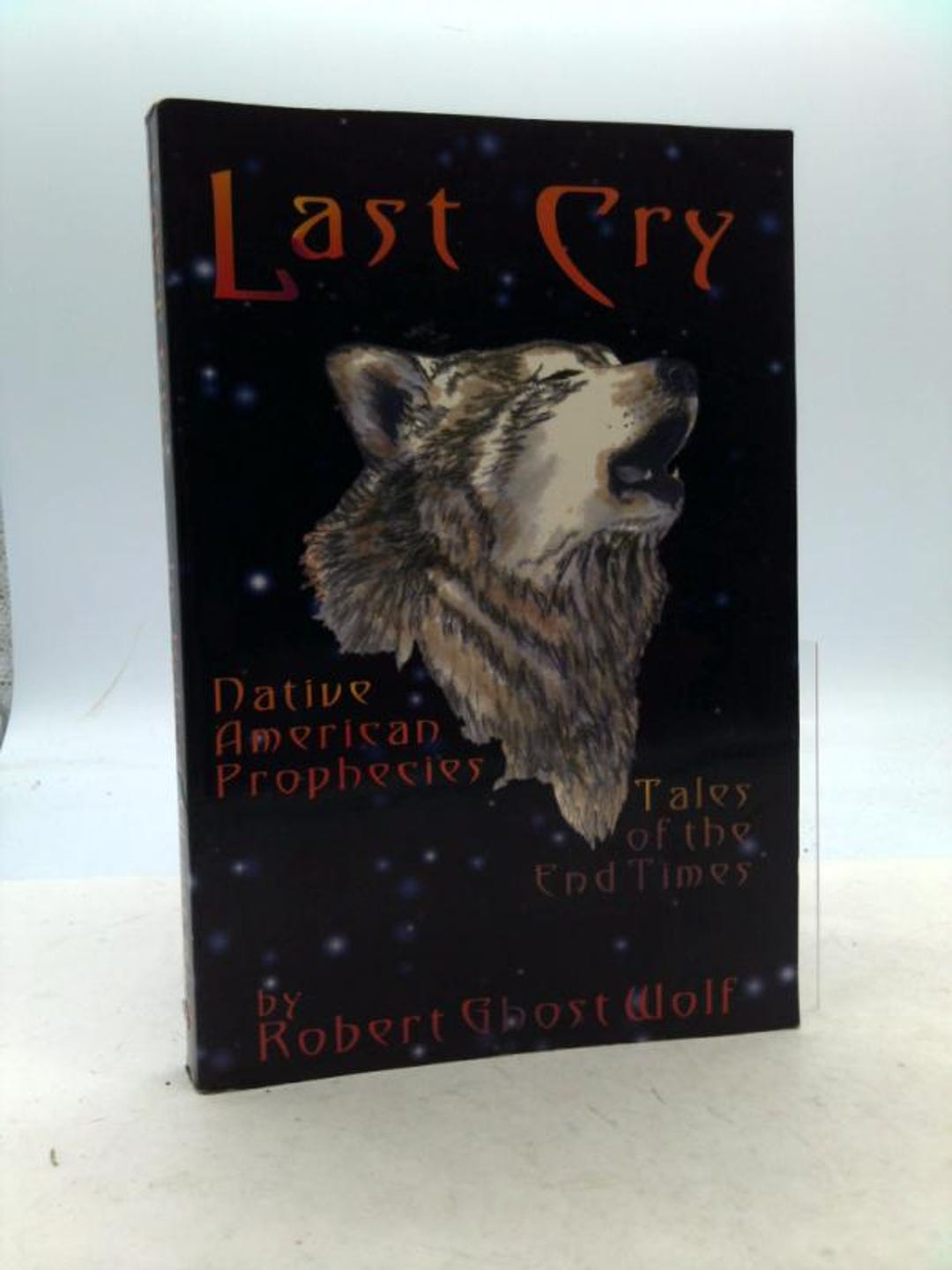Last Cry: Native American Prophecies--tales of the End Times by Robert ...