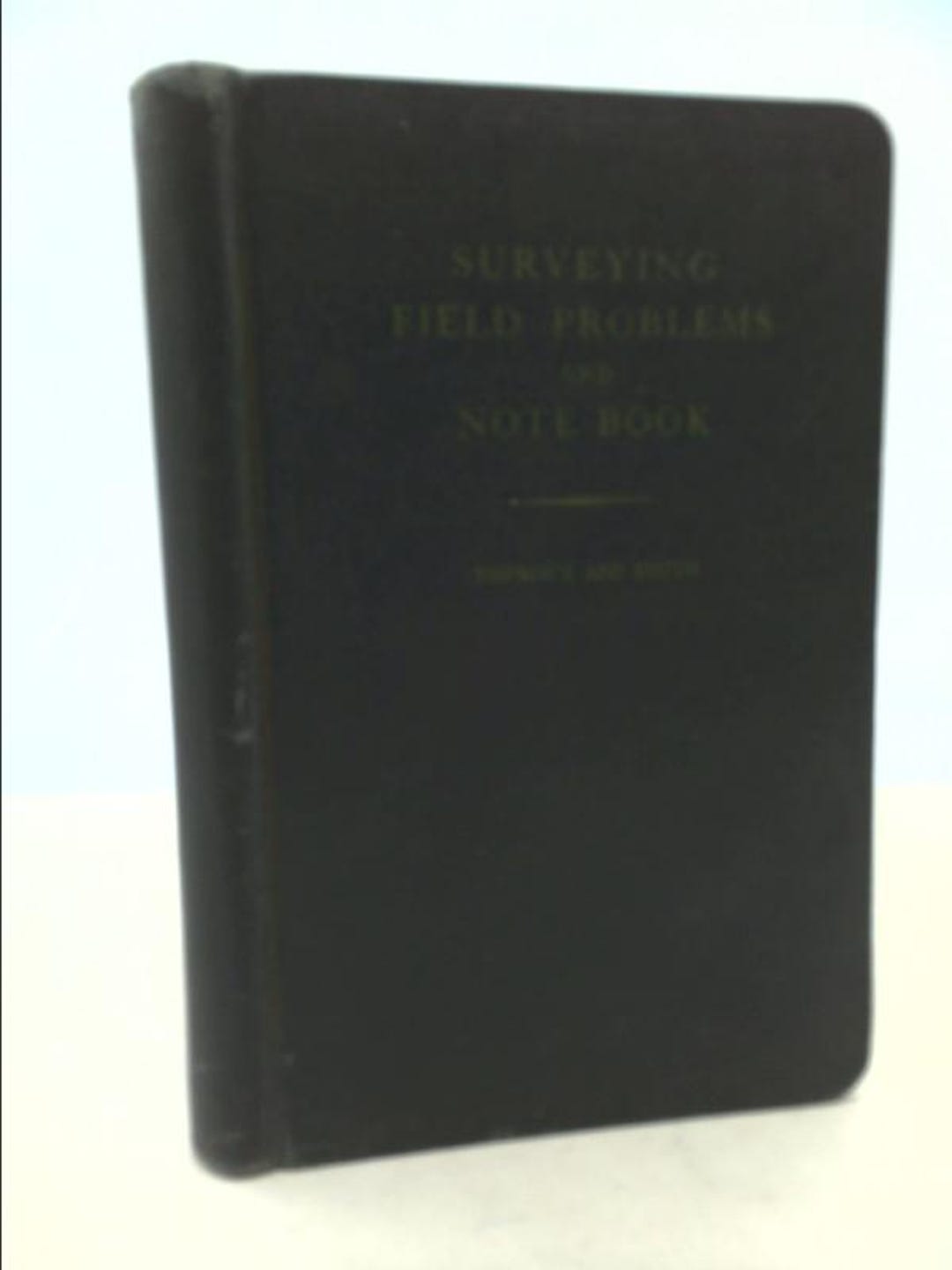 Surveyors' Field Note Forms by Clarence E. & Calrlton Ernest W ...