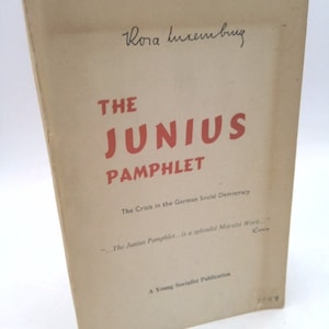 The Junius Pamphlet: the Crisis in the German Social Democracy, February-april 1915 by Rosa ...