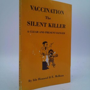 Vaccination the Silent Killer: A Clear and Present Danger by Ida ...