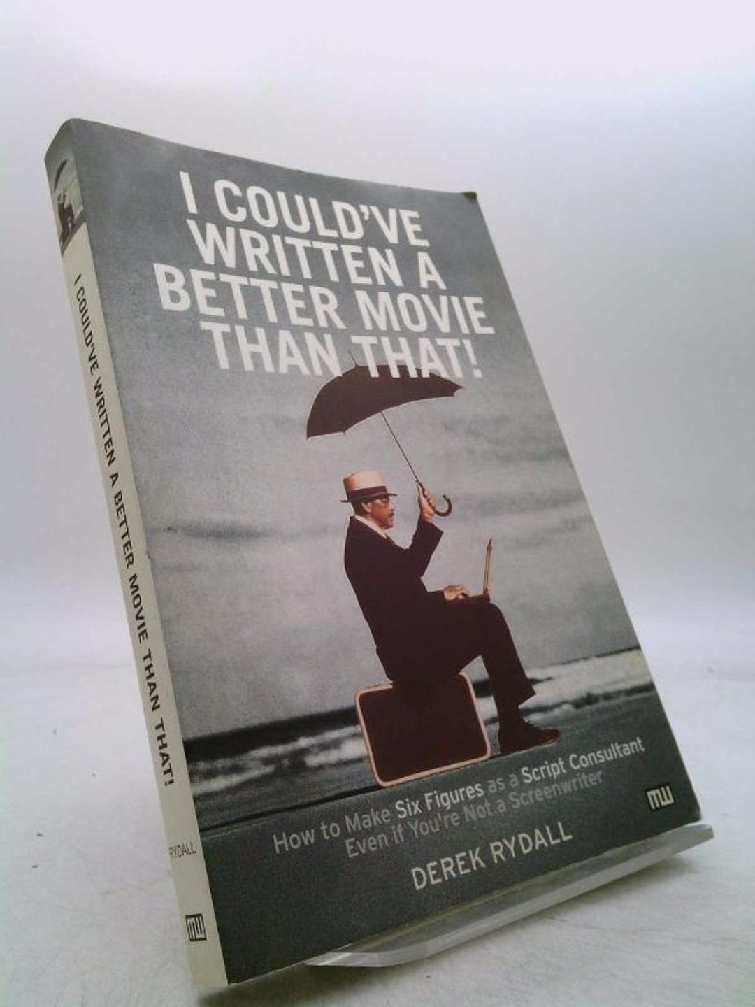I Could've Written a Better Movie Than That! : How to Make Six Figures ...