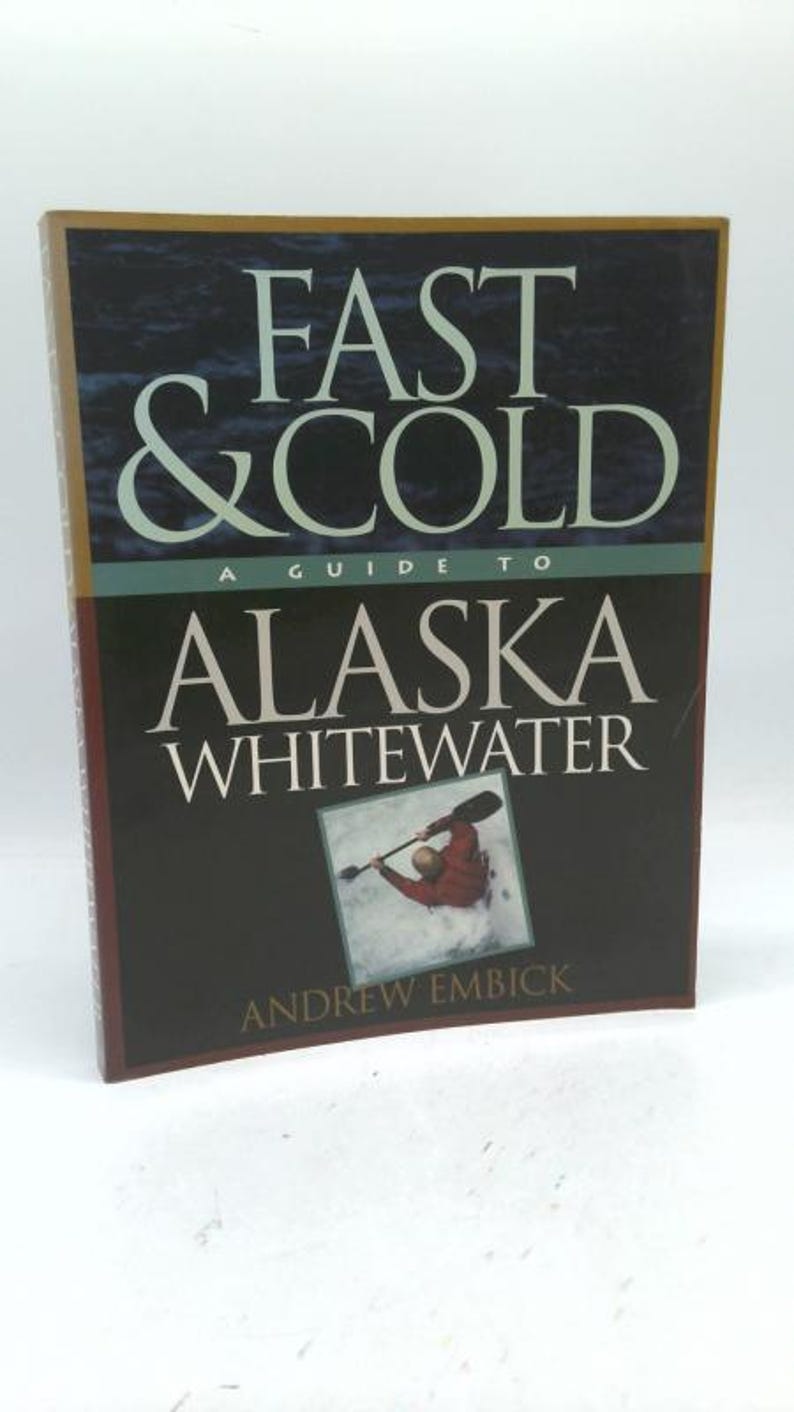Fast & Cold, a Guide to Alaska Whitewater by Andrew, M.D. Embick - Etsy
