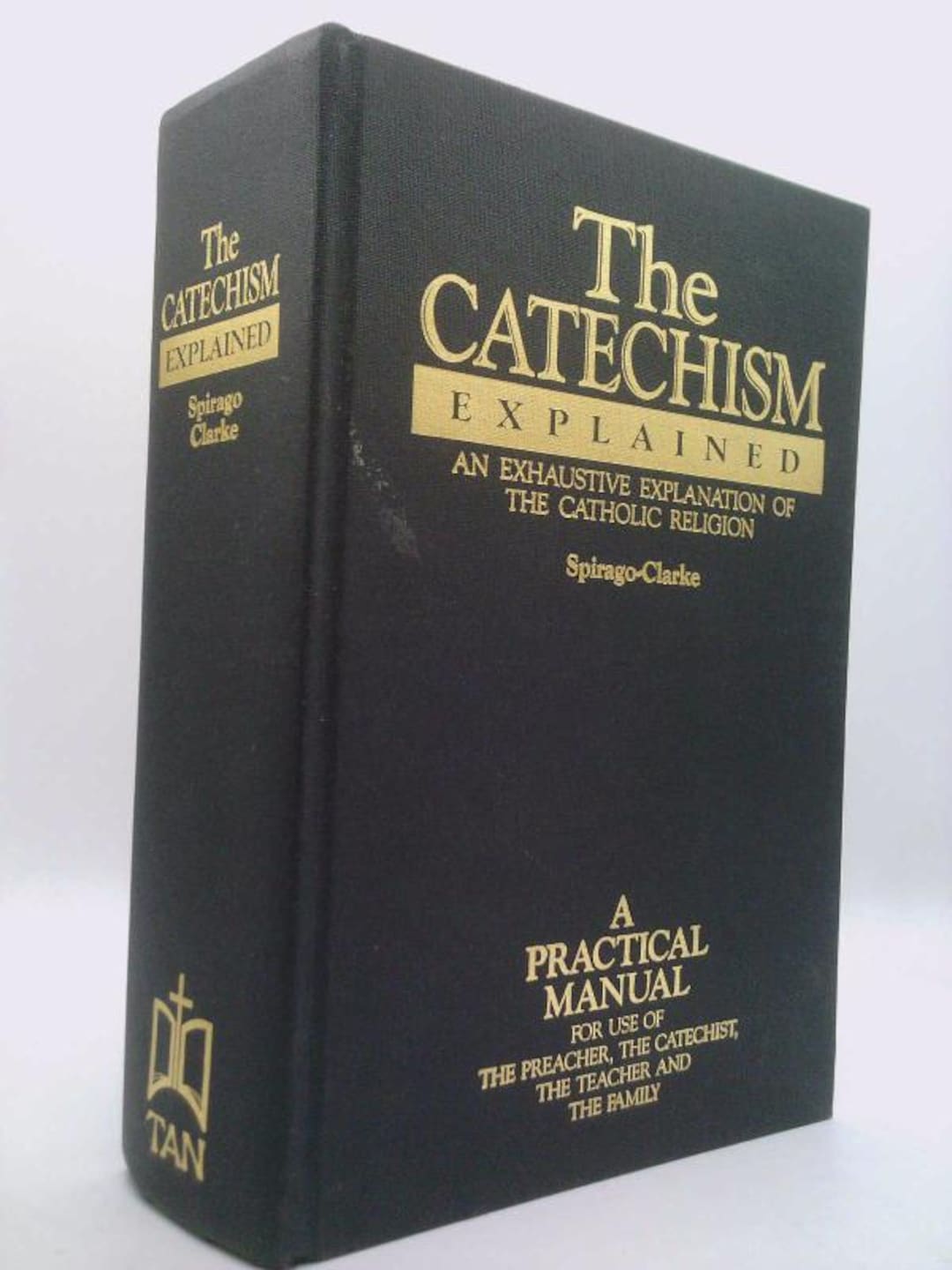 The Catechism Explained: an Exhaustive Explanation of the Catholic ...