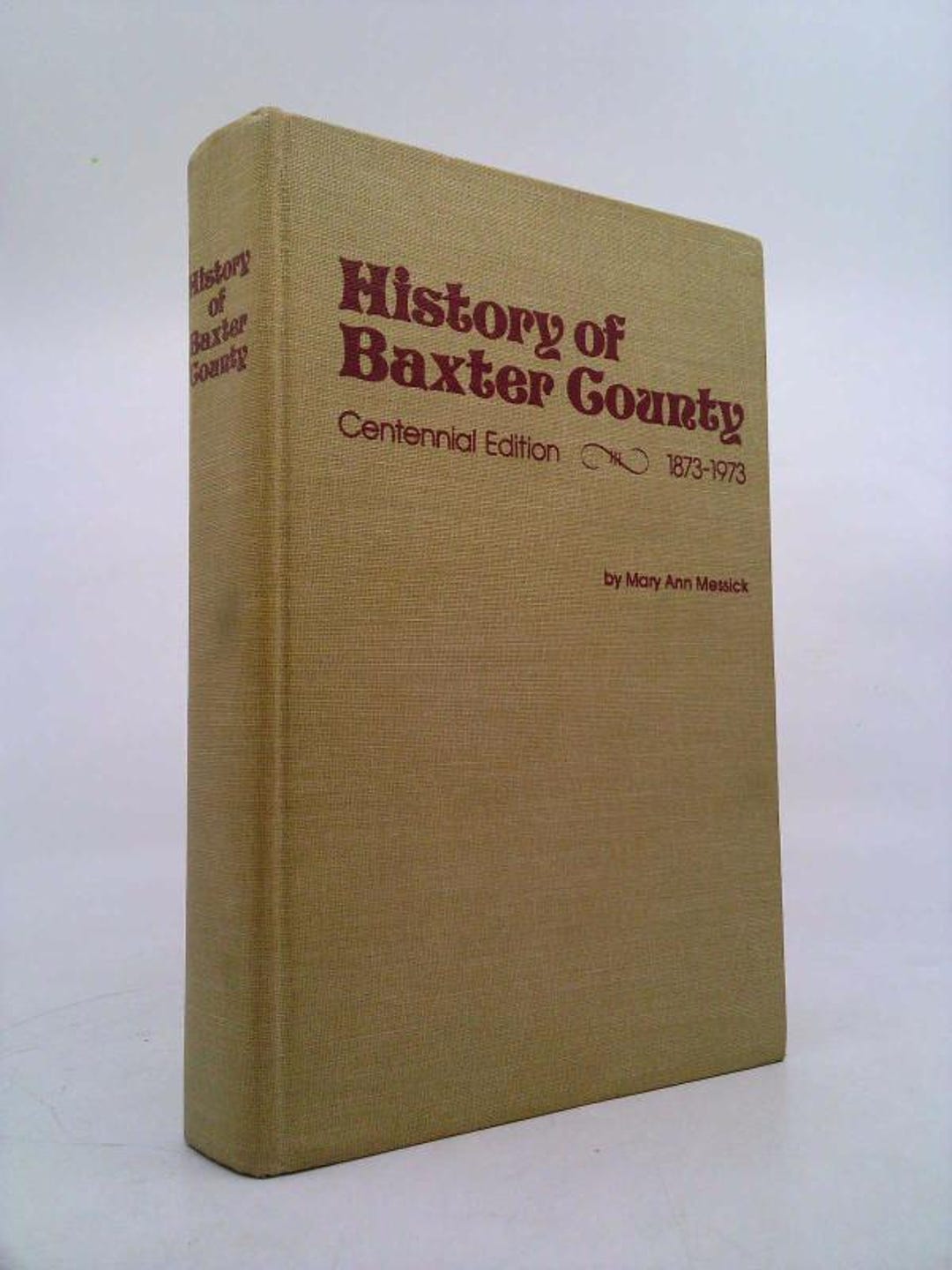 History of Baxter County Centennial Edition 1873-1973 by Mary Ann ...
