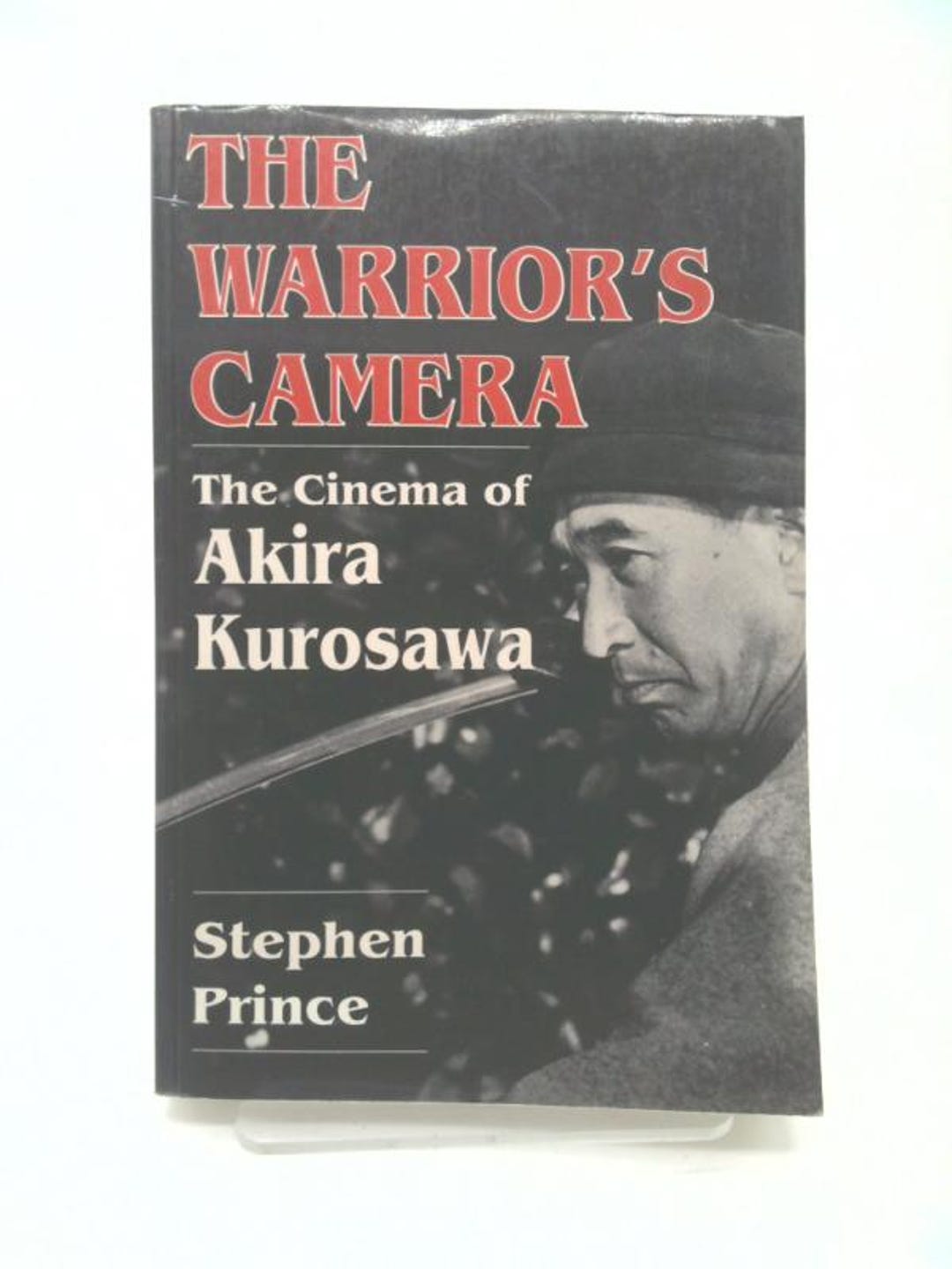 The Warrior's Camera: the Cinema of Akira Kurosawa Revised and Expanded ...