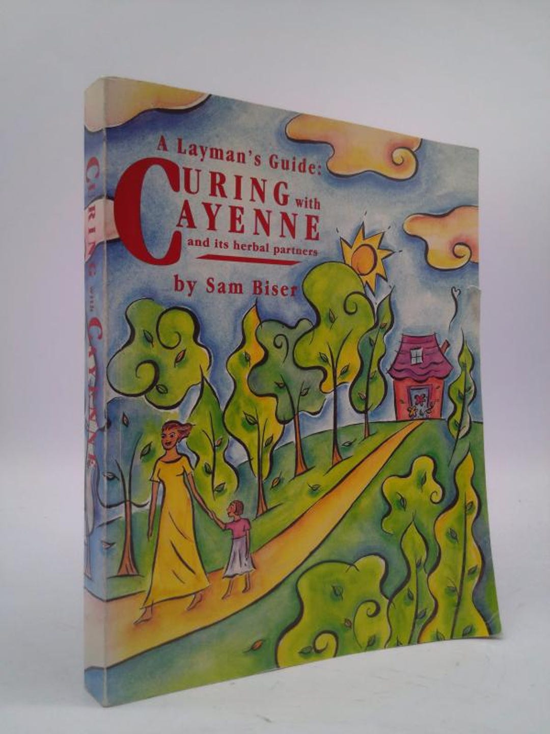 A Layman's Guide: Curing With Cayenne and Its Herbal Partners by Sam ...