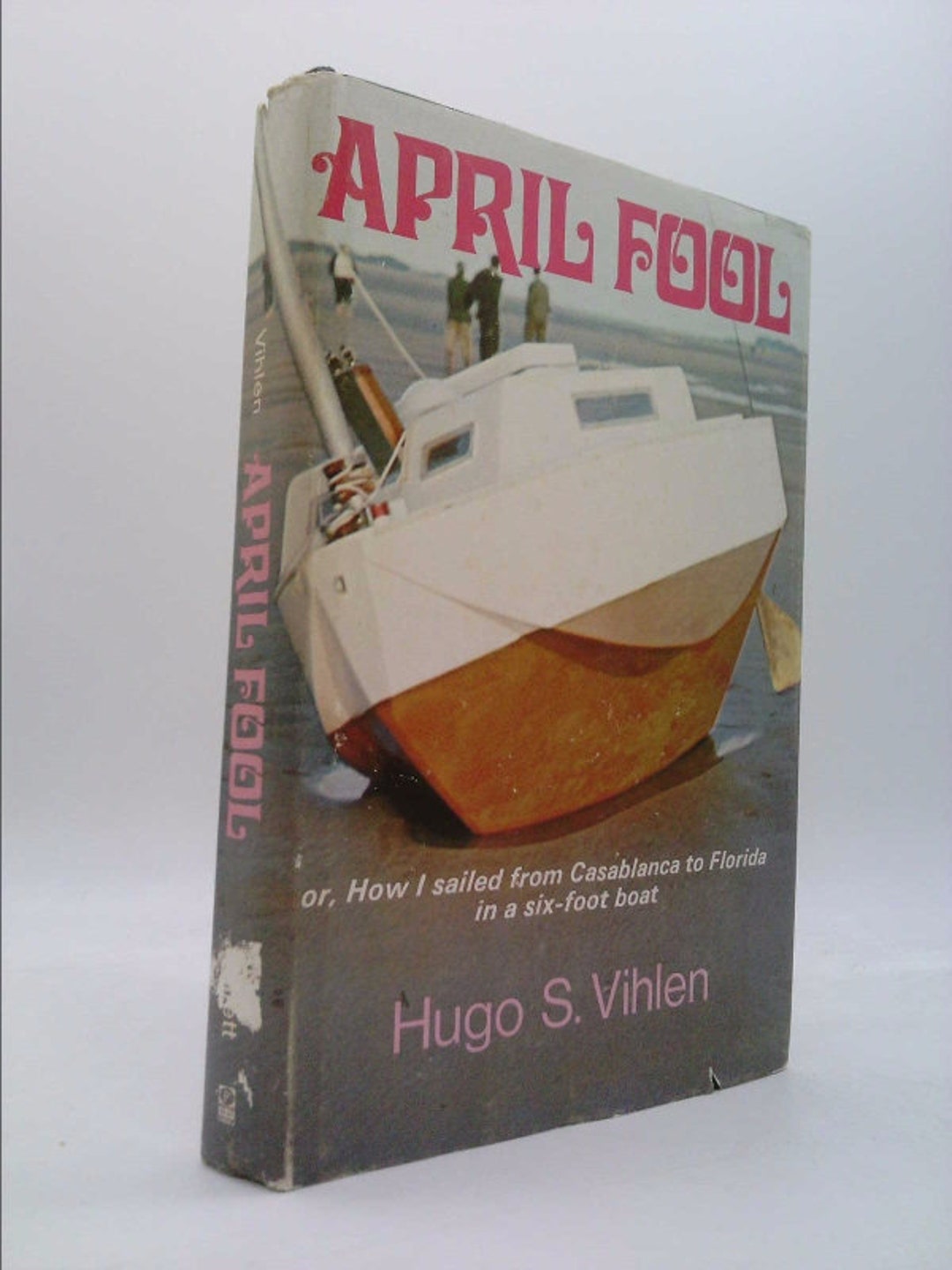 April Fool: Or, How I Sailed From Casablanca to Florida in a Six-foot ...
