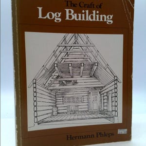 The Craft of Log Building: A Handbook of Craftsmanship in Wood by ...