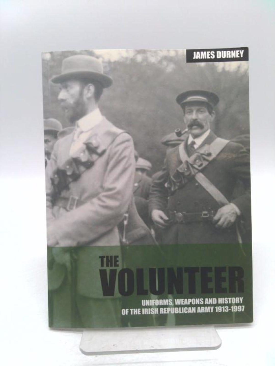 The Volunteer: Uniforms, Weapons and History of the Irish Republican ...
