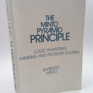 The Minto Pyramid Principle: Logic in Writing, Thinking, & Problem ...