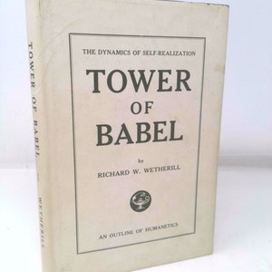 Tower of Babel, an Outline of Humanetics (the Dynamics of Self-realization) by Richard W ...