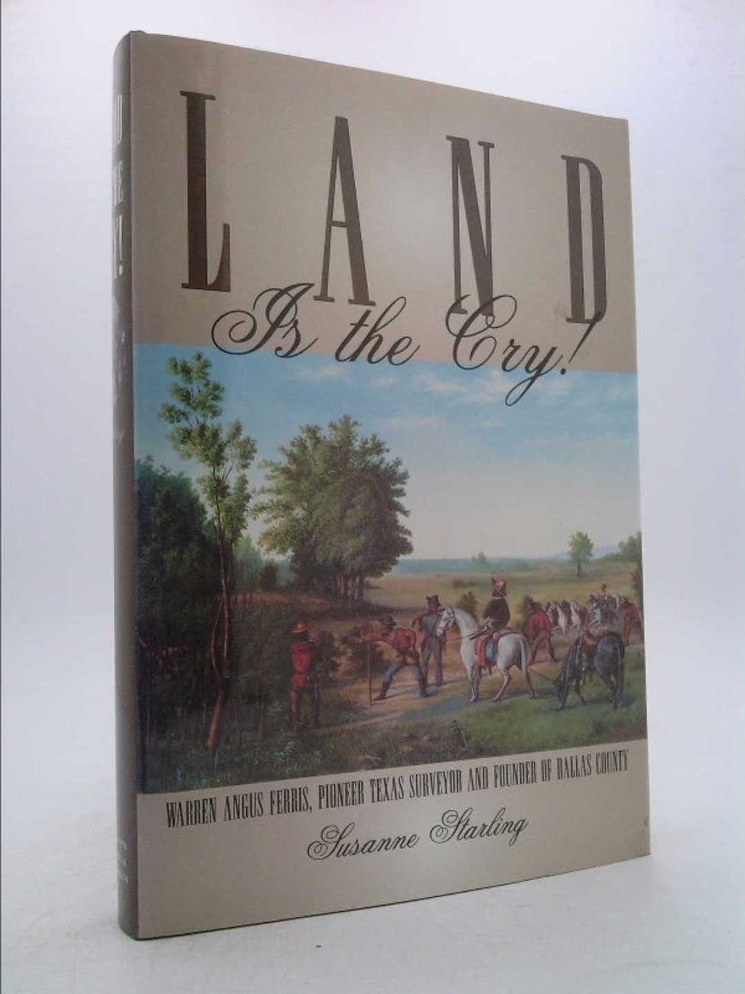 Land is the Cry: Warren Angus Ferris, Pioneer Texas Surveyor and ...