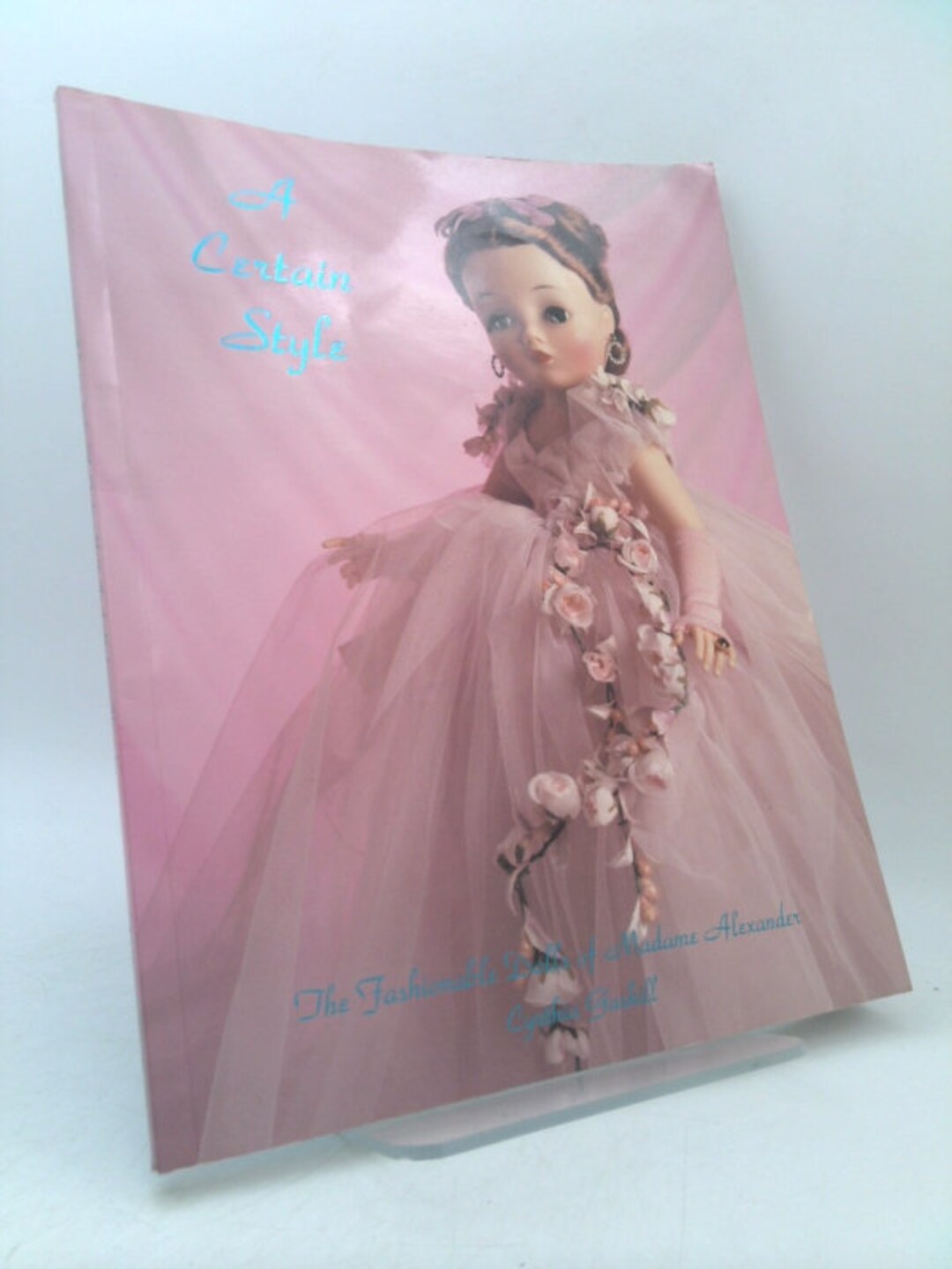 A Certain Style: the Fashionable Dolls of Madame Alexander by Cynthia ...
