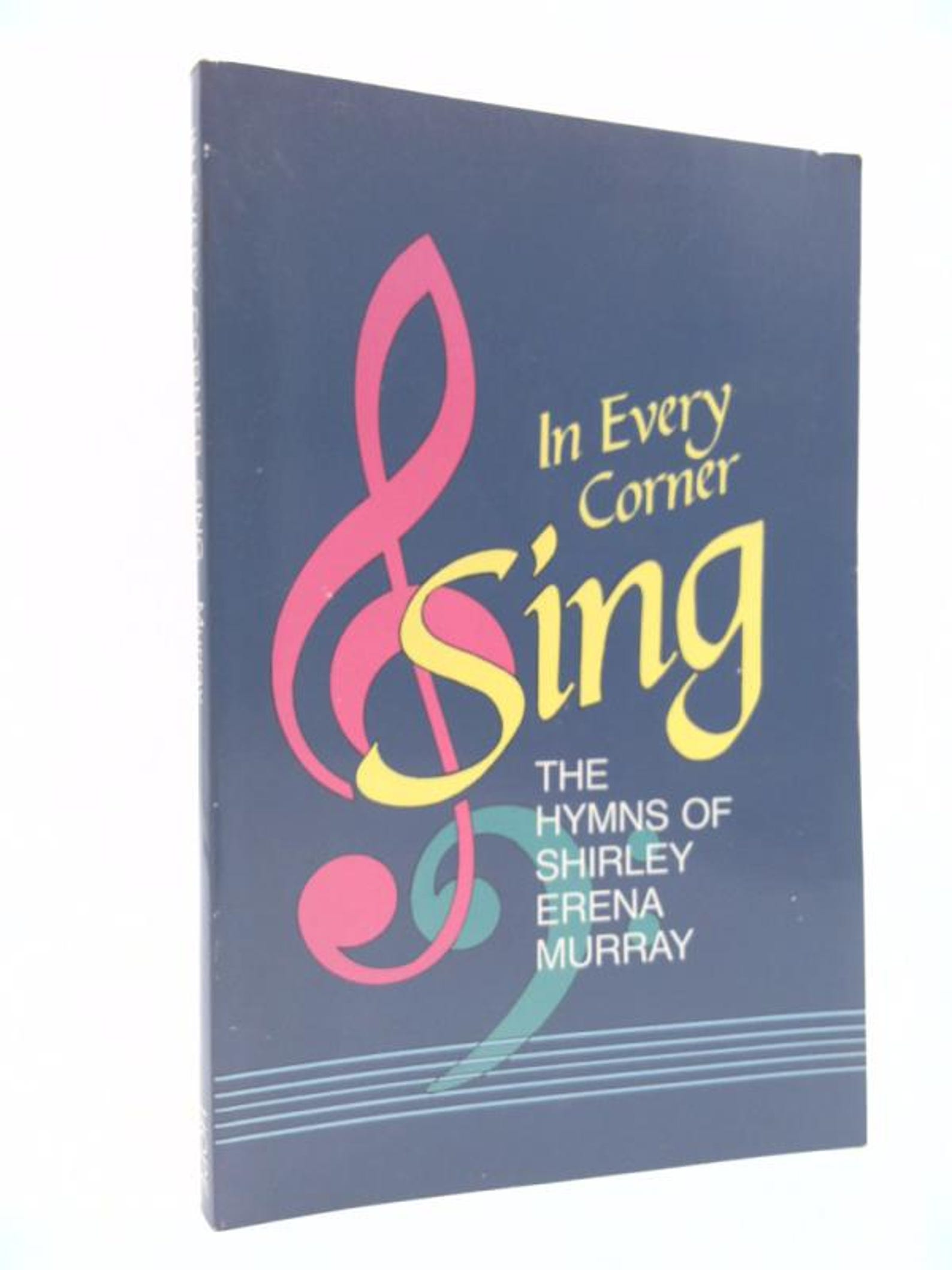 In Every Corner Sing: the Hymns of Shirley Erena Murray by Shirley E ...