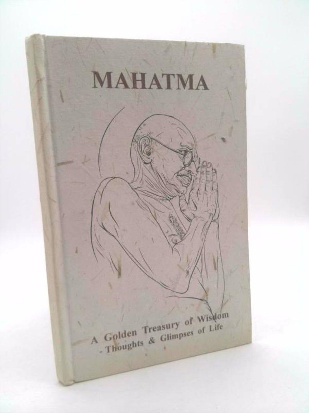 Mahatma: A Golden Treasury of Wisdom -- Thoughts & Glimpses of Life by ...
