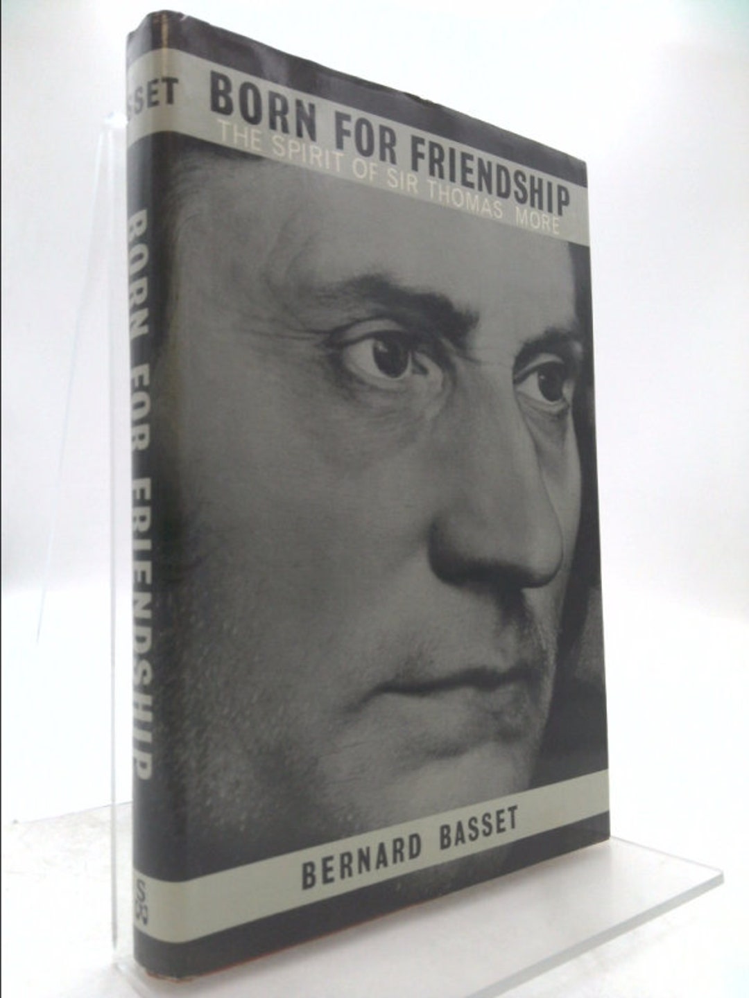 Born for Friendship : the Spirit of Sir Thomas More by Bernard Basset ...