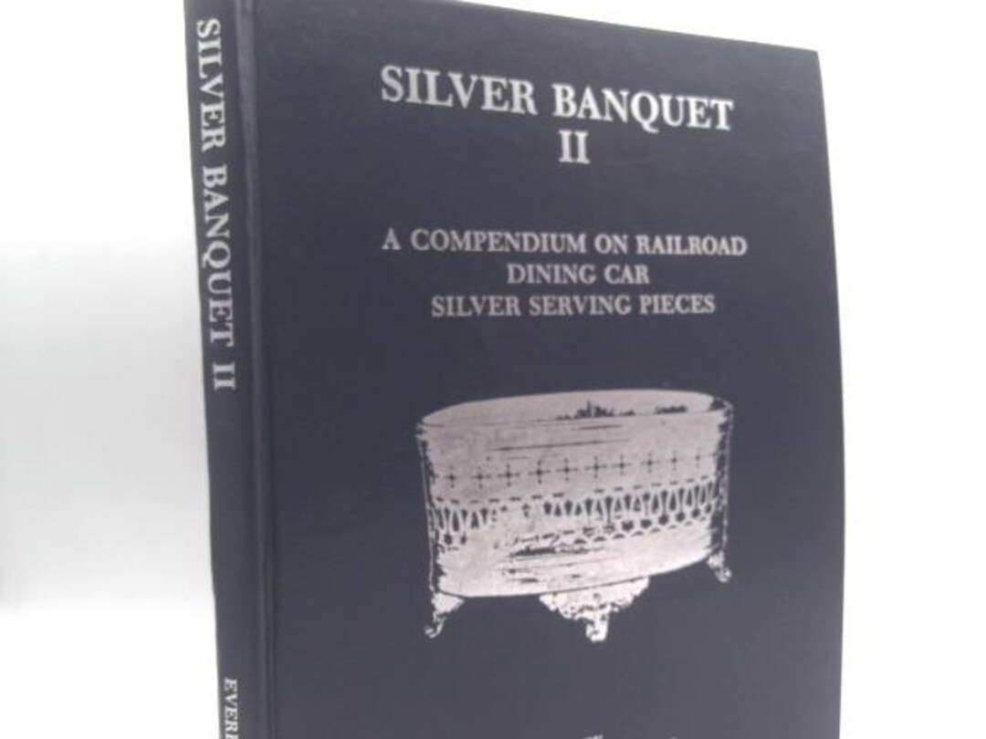 Silver Banquet Ii: A Compendium on Railroad Dining Car Silver Serving ...