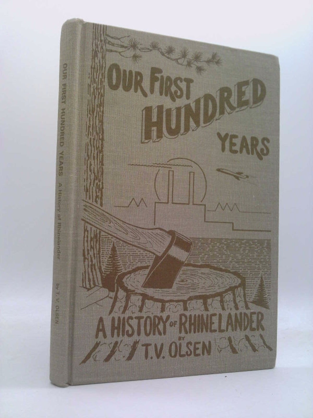 Our First Hundred Years: A History of Rhinelander by Theodore V Olsen ...