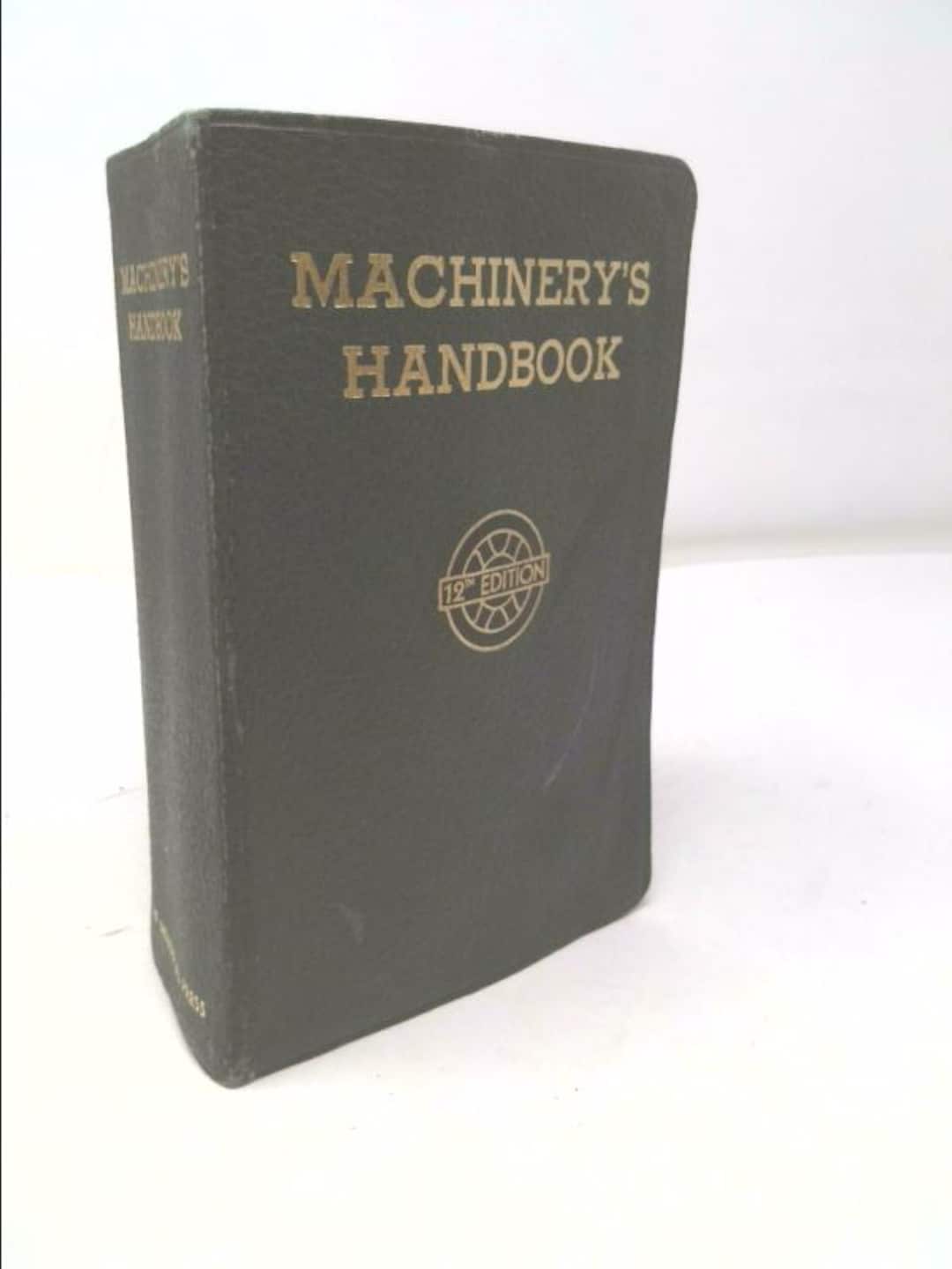 Machinery's Handbook 12th Edition (for Machine Shop and Drafting-room ...