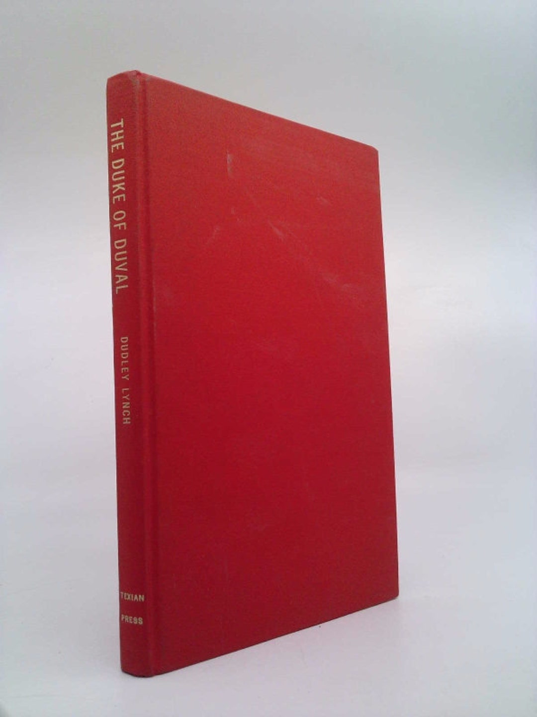 The Duke of Duval - the Life & Times of George B. Parr by Dudley Lynch ...