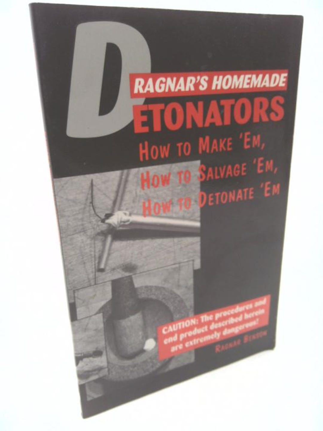 Ragnar's Homemade Detonators: How to Make Em, How to Salvage Em, How to ...