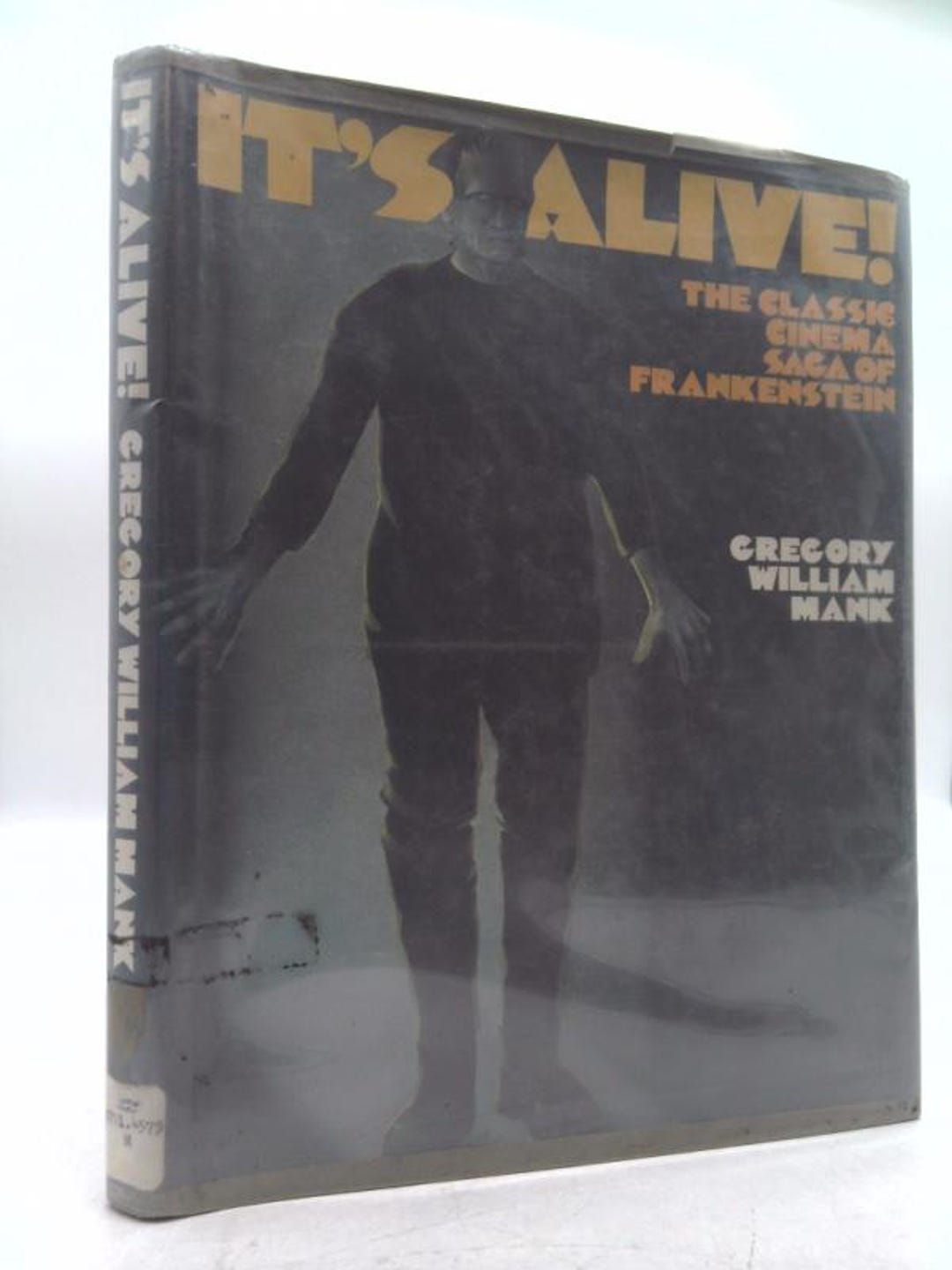 It's Alive! the Classic Cinema Saga of Frankenstein by Gregory William ...