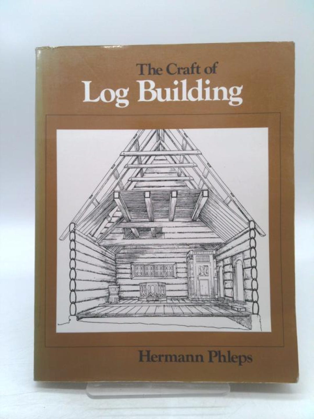 The Craft of Log Building: A Handbook of Craftsmanship in Wood by ...