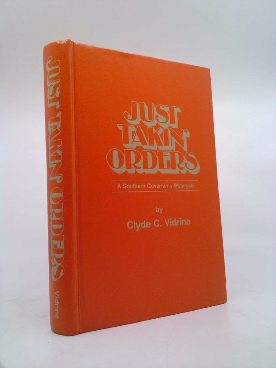 Just Takin' Orders: A Southern Governor's Watergate by Clyde C. Vidrine ...