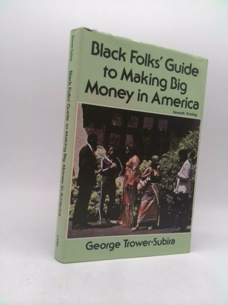 Black Folk's Guide to Making Big Money in America by George Trower ...
