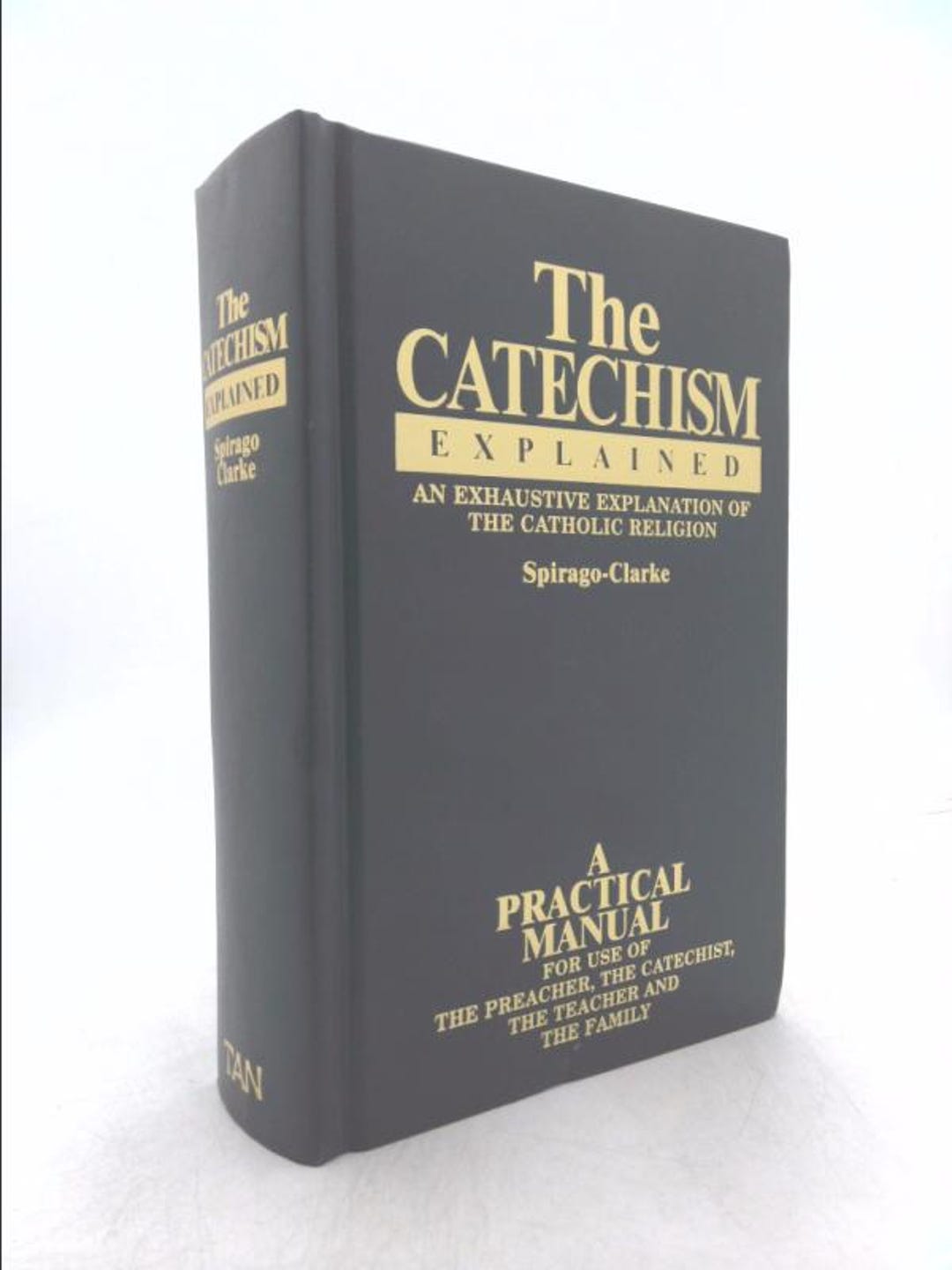 The Catechism Explained: an Exhaustive Explanation of the Catholic ...