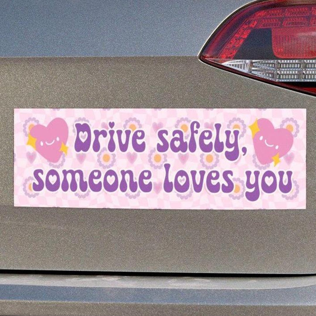 Drive Safely, Someone Loves You Car Magnet ~ Car Bumper Sticker ~ Cute ...