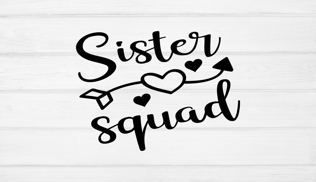 Sister Squad Svg, Files for Cricut and Silhouette, Sister Squad ...