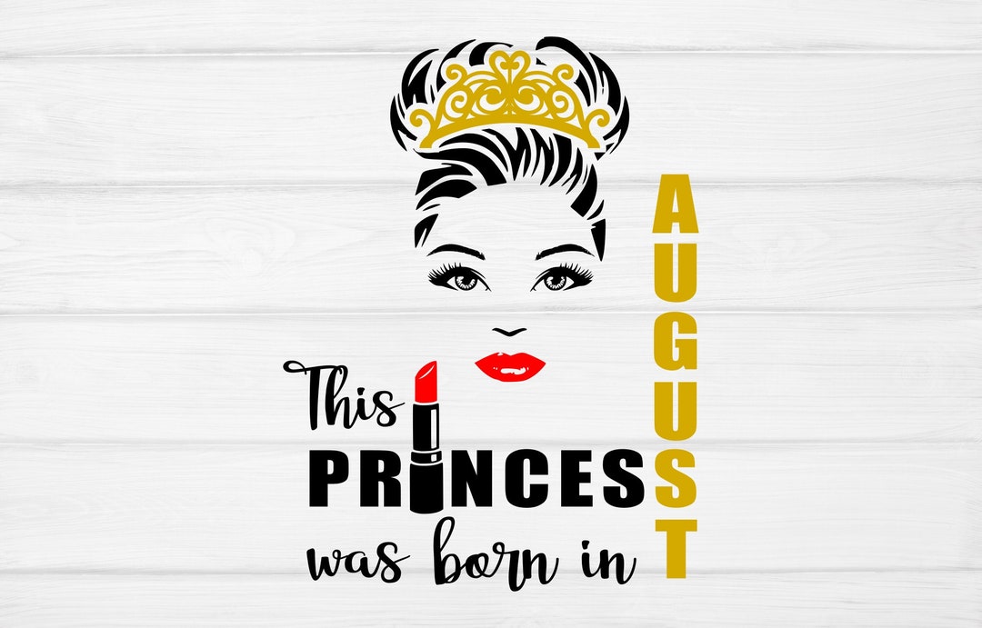 This Princess Was Born in August Svg, This Queen Was Born in August ...