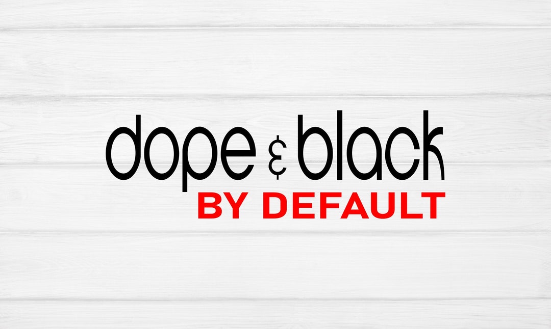 Dope and Black by Default Svg, Dope Svg, Black Svg, Black History Svg ...