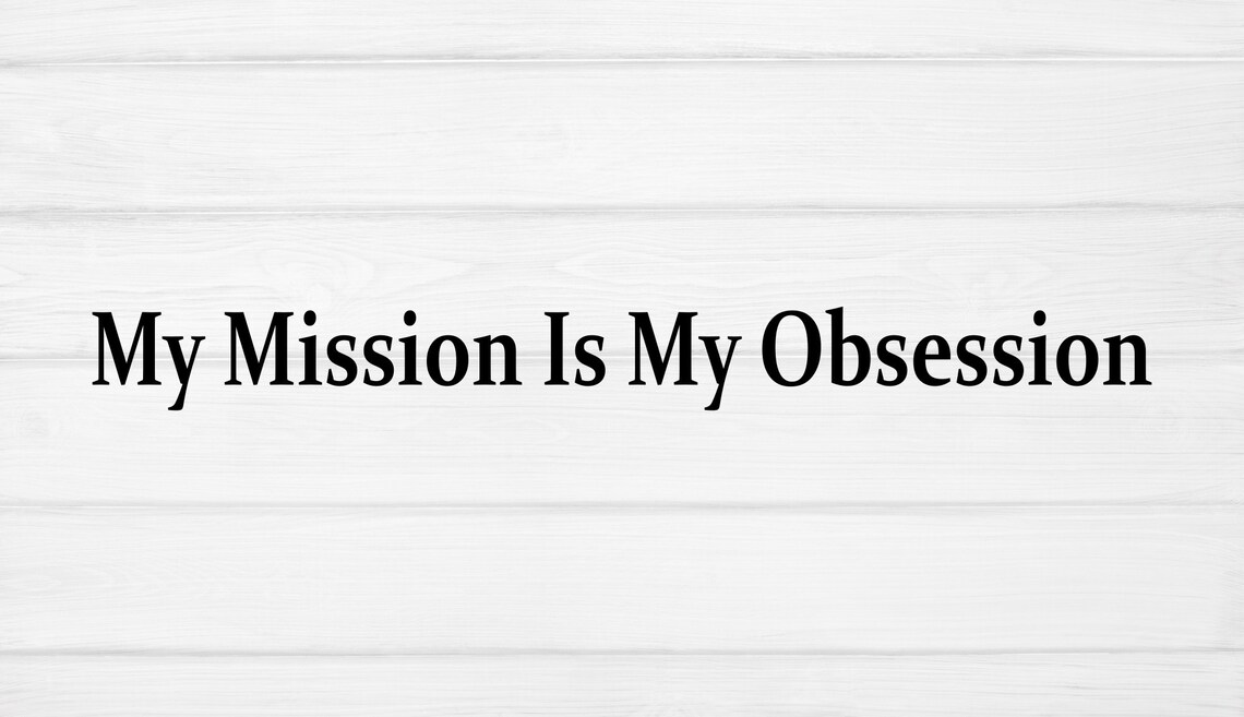 My mission is my obsession svg my mission svg my obsession | Etsy