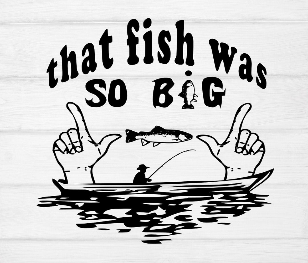 That Fish Was so Big Svg, Fishing Svg, Girl and Boy Fishing Svg ...